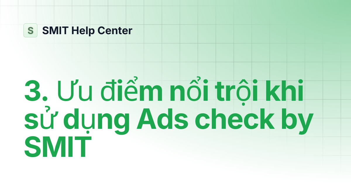 3. Ưu điểm nổi trội khi sử dụng Ads check by SMIT | Ads Check by SMIT ...